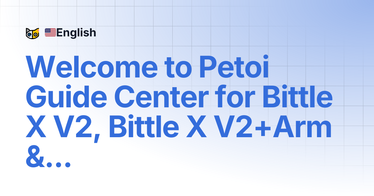 Welcome to Petoi Guide Center for Bittle X V2, Bittle X V2+Arm & Nybble ...